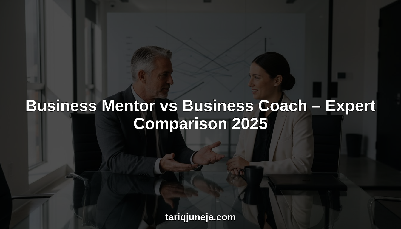 Business Mentor vs Business Coach – Expert Comparison 2025 - Tariq Juneja