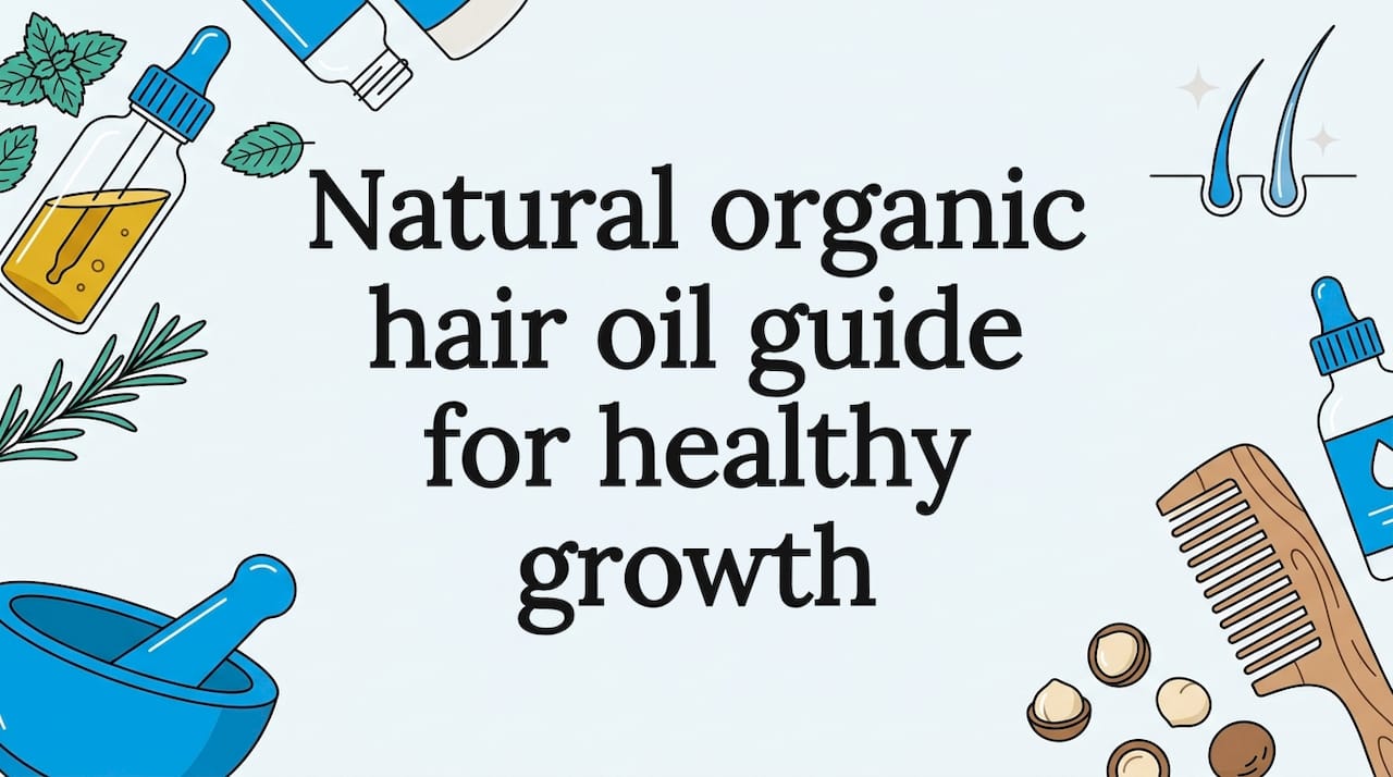 Natural organic hair oil guide for healthy growth
