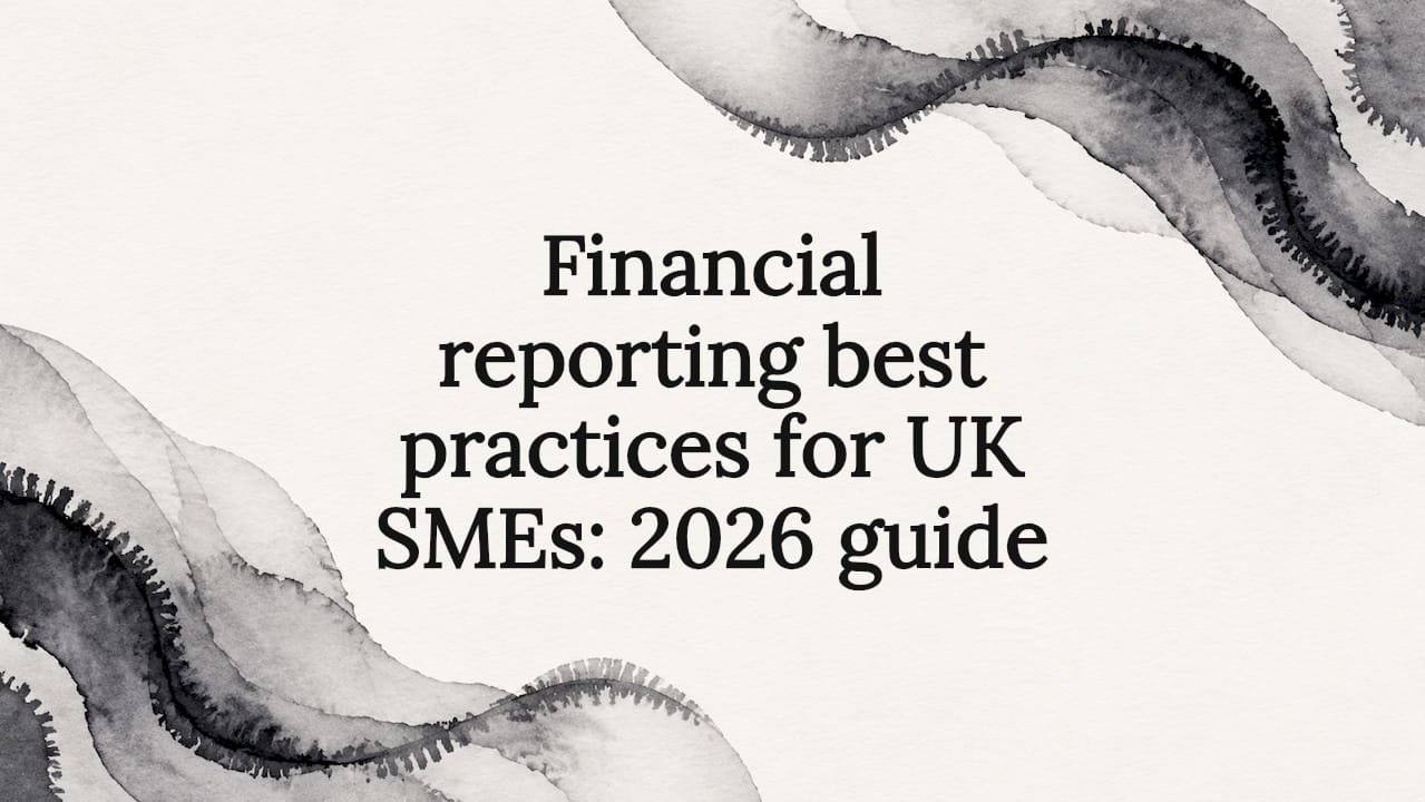 Financial reporting best practices for UK SMEs: 2026 guide